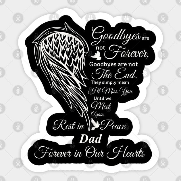 Goodbyes are not Forever | RIP Dad, Dad in heaven - In Loving Memory Of Dad - Sticker | TeePublic